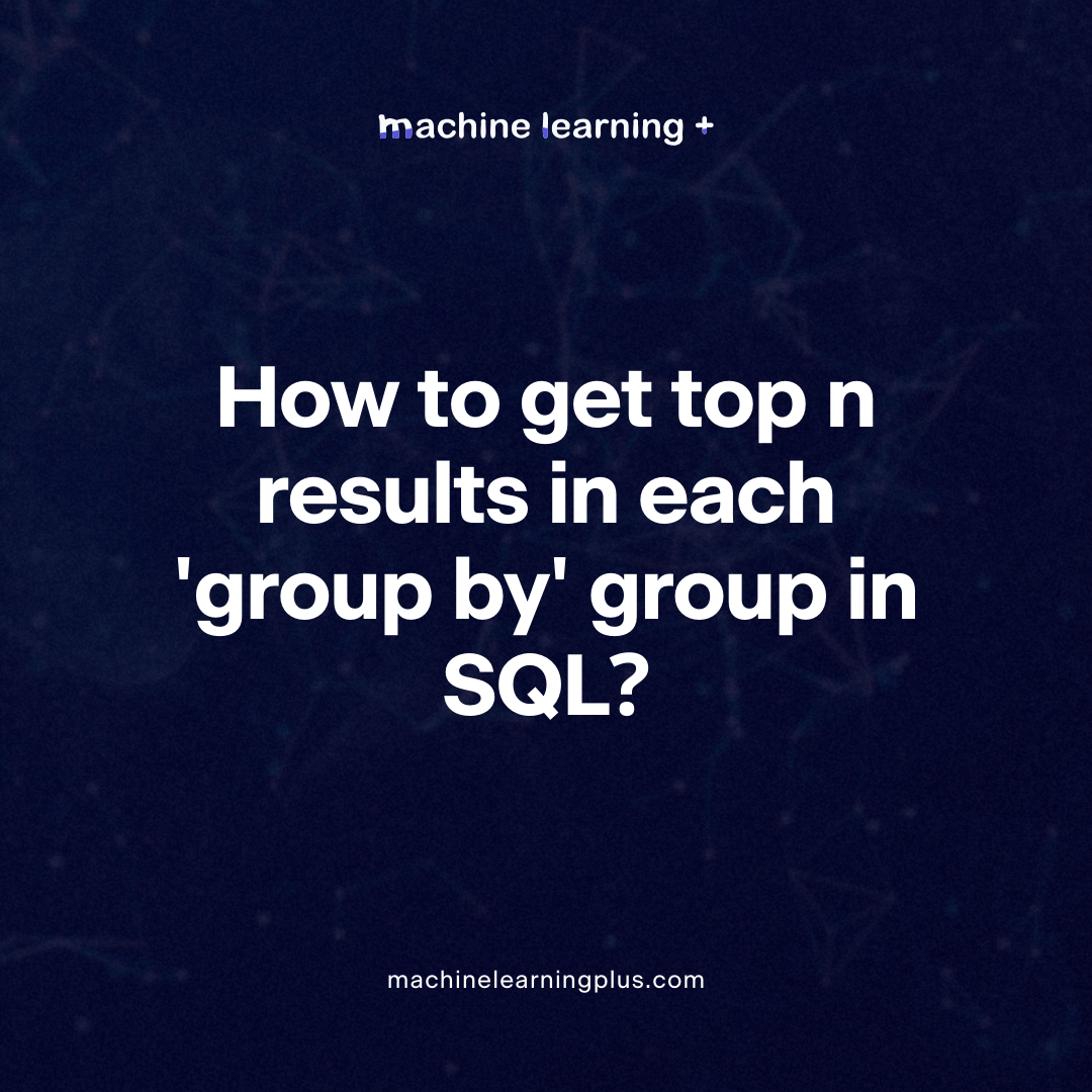 How To Get Top N Results In Each group By Group In SQL Machine How To Get Top N Results In Each group By Group In SQL Machine